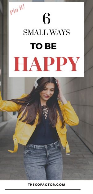 6 Small Ways To Be Happy - The XO Factor