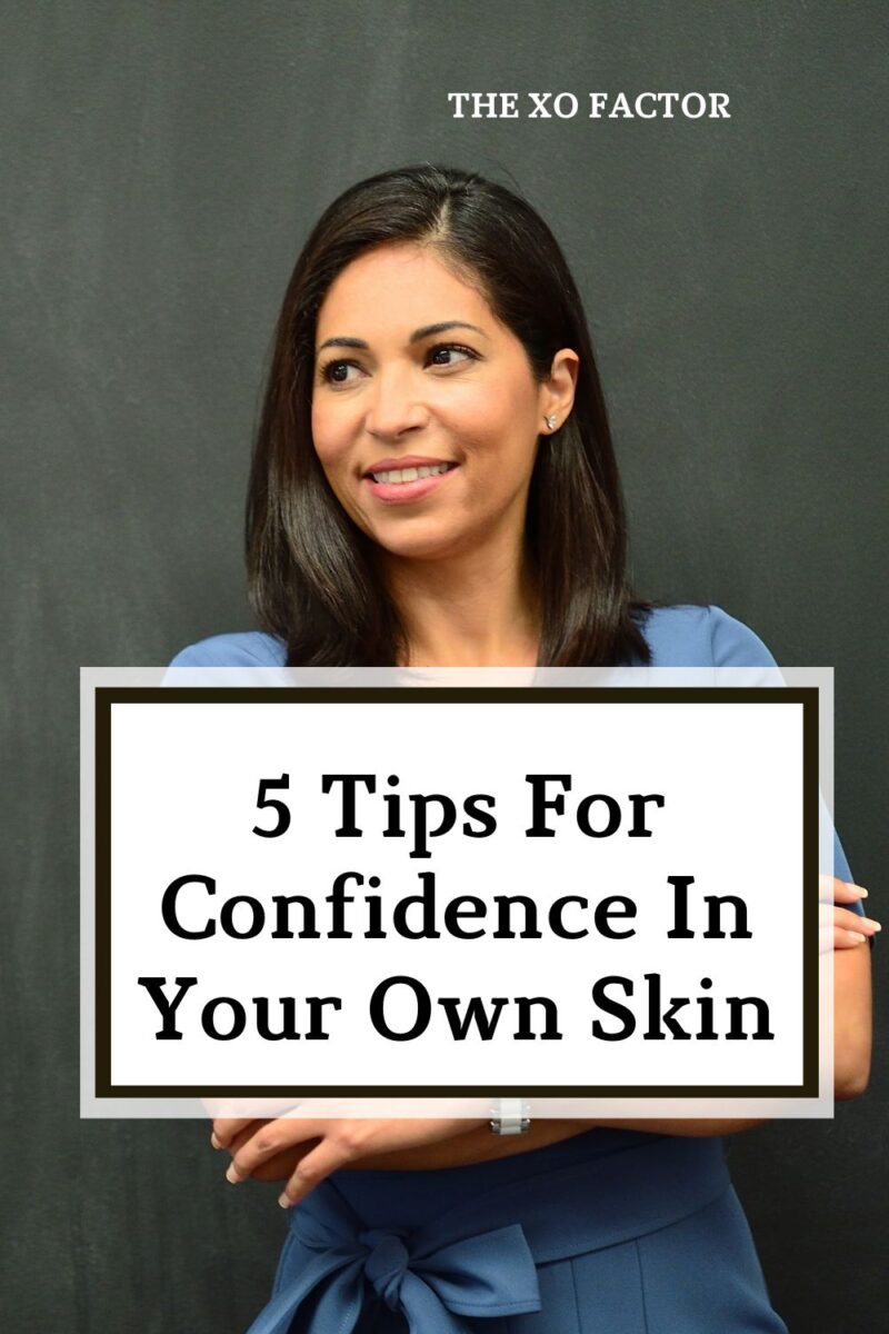 5 Tips For Confidence In Your Own Skin - The XO Factor