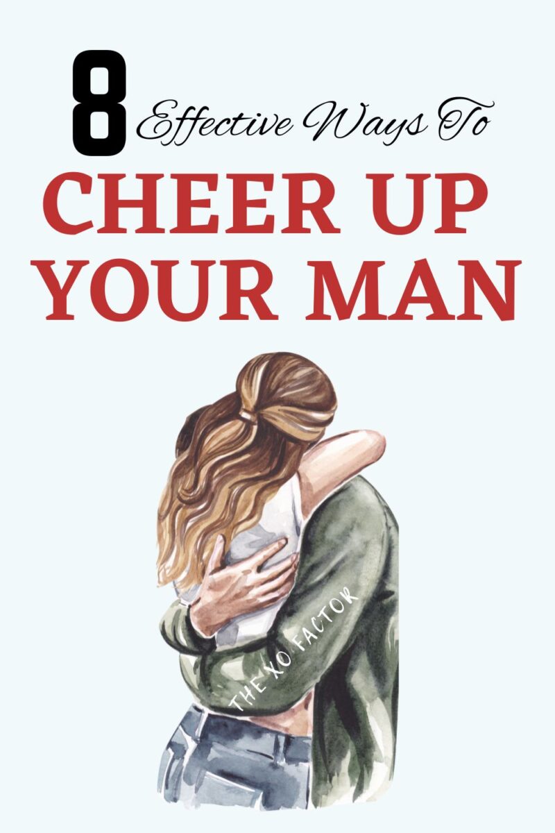 8 Effective Ways To Cheer Up Your Boyfriend - The XO Factor